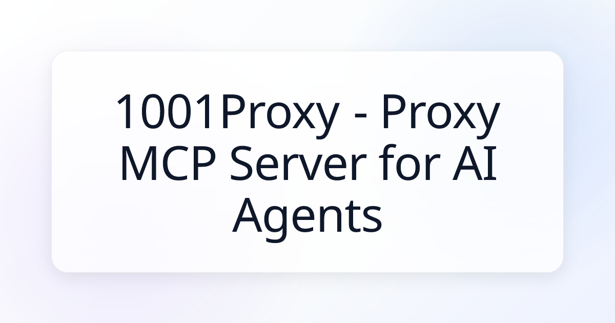 1001Proxy - Proxy MCP Server for AI Agents | Awesome MCP Servers