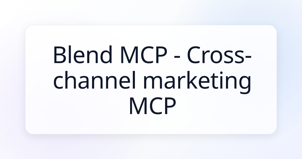Blend MCP - Cross-channel marketing MCP Server | Awesome MCP Servers