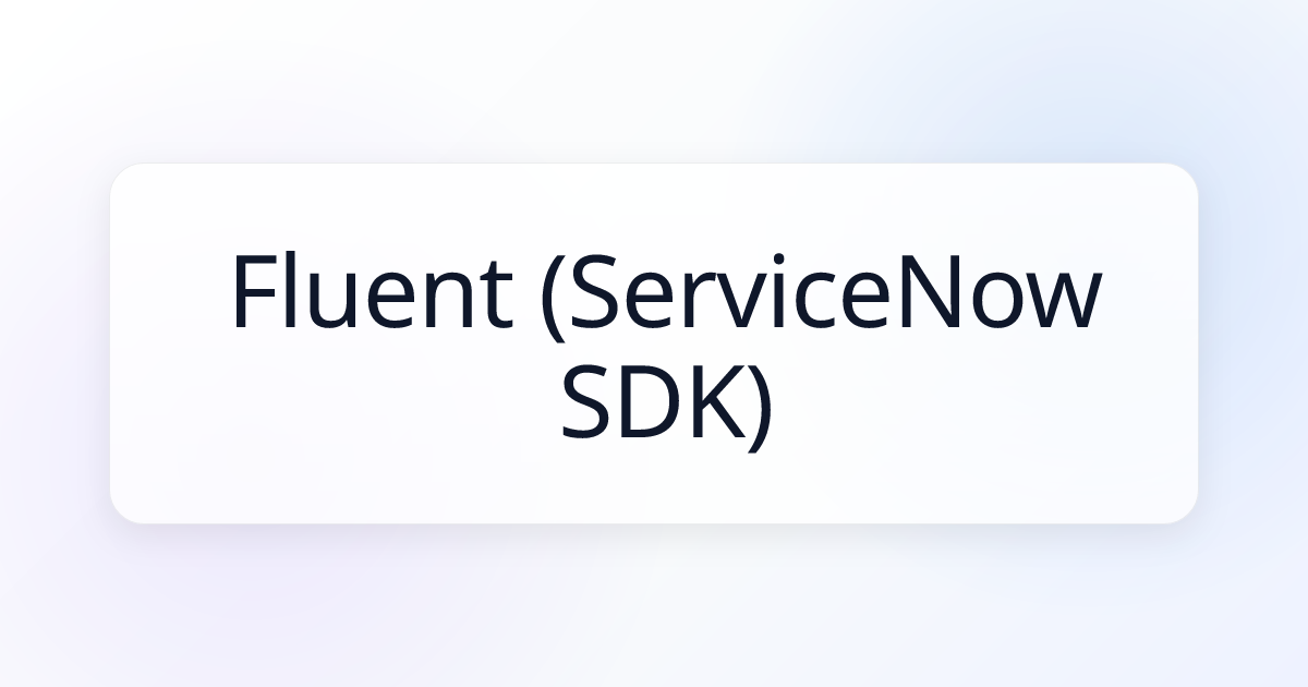 Fluent (ServiceNow SDK) MCP Server | Awesome MCP Servers