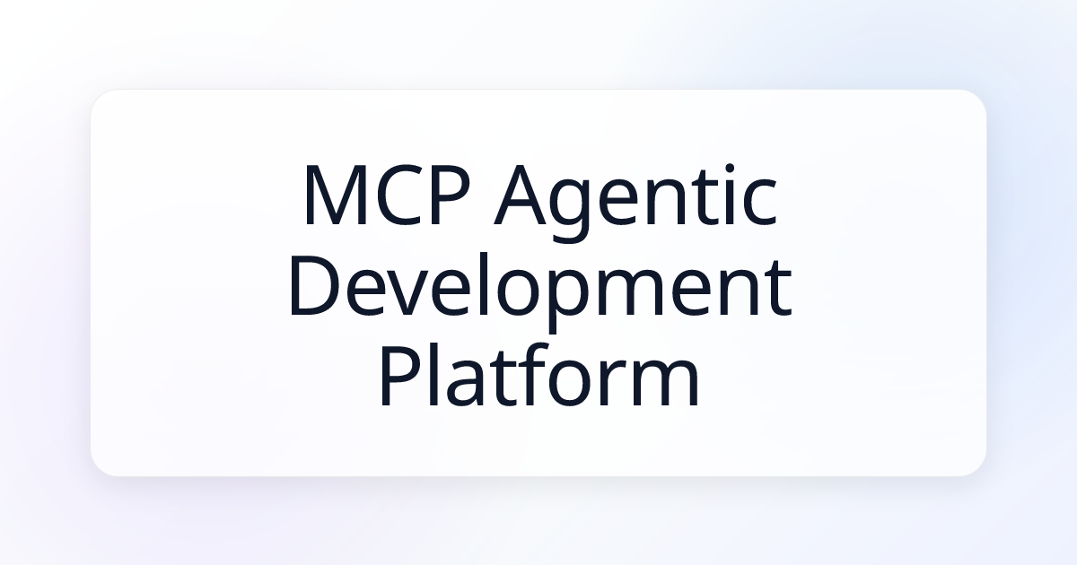 MCP Agentic Development Platform | Awesome MCP Servers