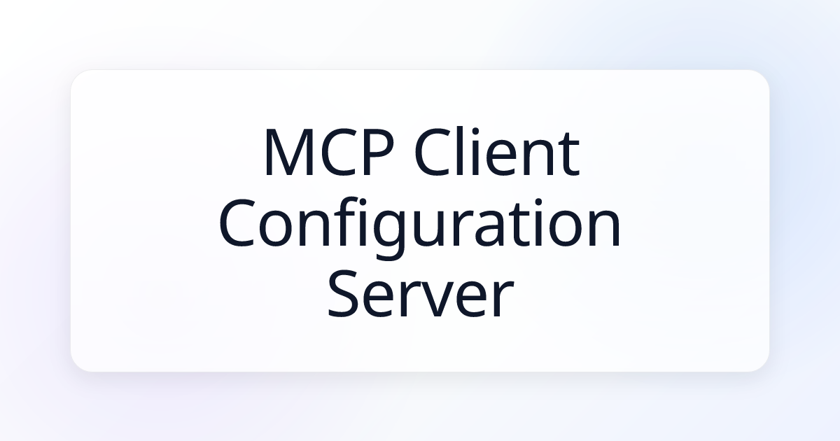 MCP Client Configuration Server | Awesome MCP Servers