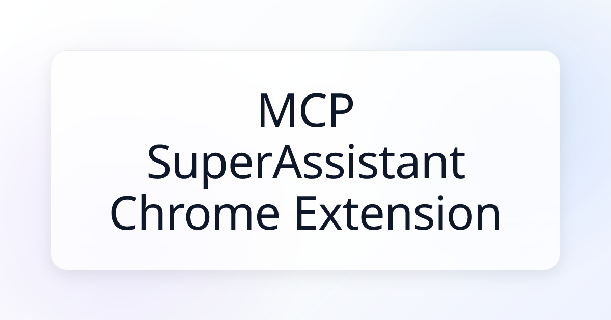 MCP SuperAssistant Chrome Extension | Awesome MCP Servers