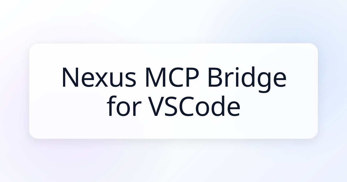 Nexus MCP Bridge for VSCode | Awesome MCP Servers